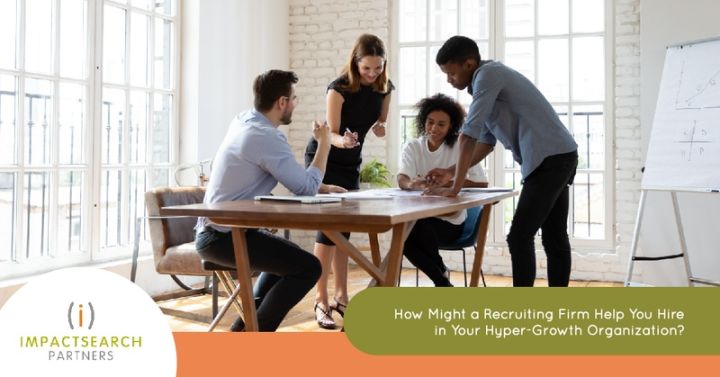 How a Recruiting Firm Helps You Hire in Your Hyper-Growth Organization